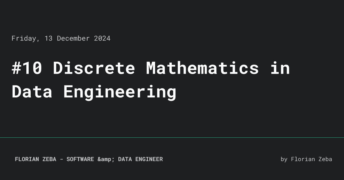 #10 Discrete Mathematics in Data Engineering • FLORIAN ZEBA - SOFTWARE ...
