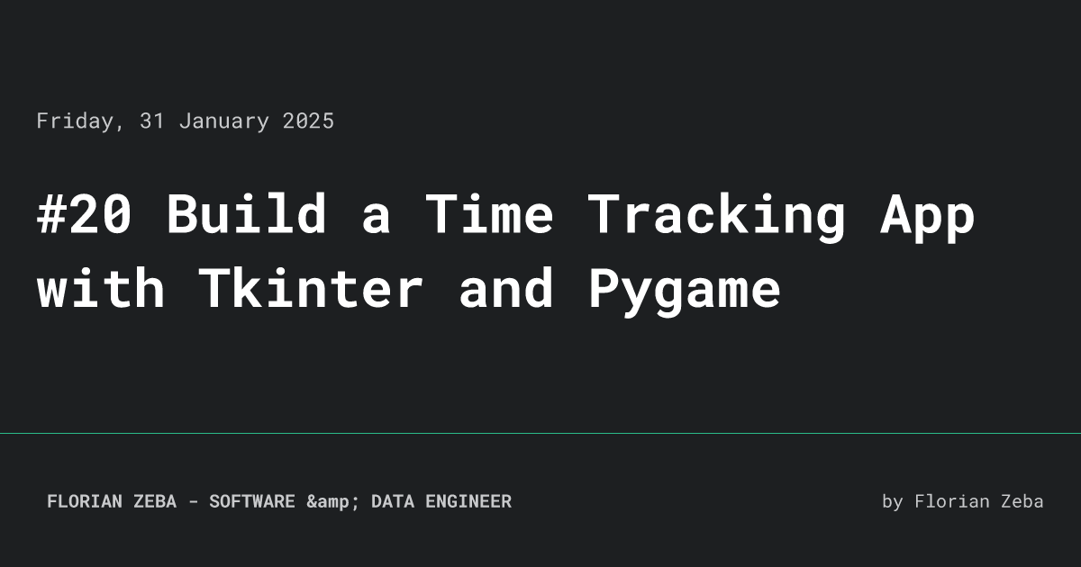 #20 Build a Time Tracking App with Tkinter and Pygame • FLORIAN ZEBA - SOFTWARE & DATA ENGINEER