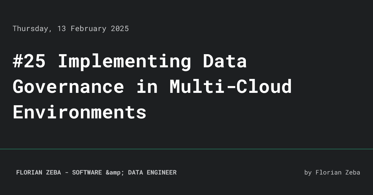 #25 Implementing Data Governance in Multi-Cloud Environments • FLORIAN ZEBA - SOFTWARE & DATA ...