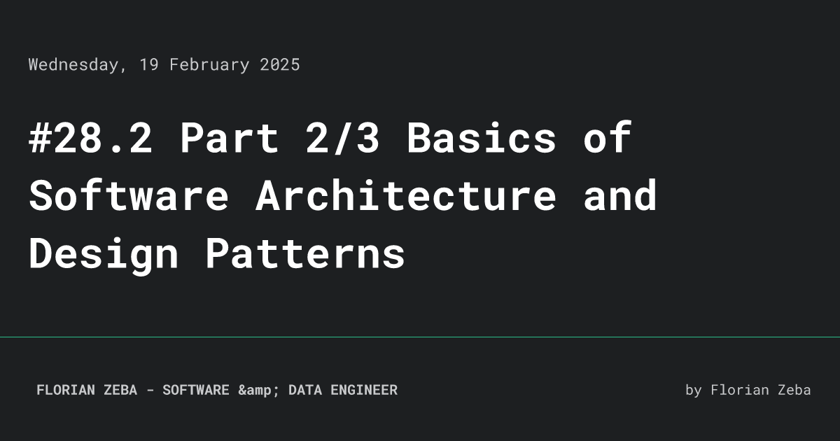 #28.2 Part 2/3 Basics of Software Architecture and Design Patterns • FLORIAN ZEBA - SOFTWARE ...