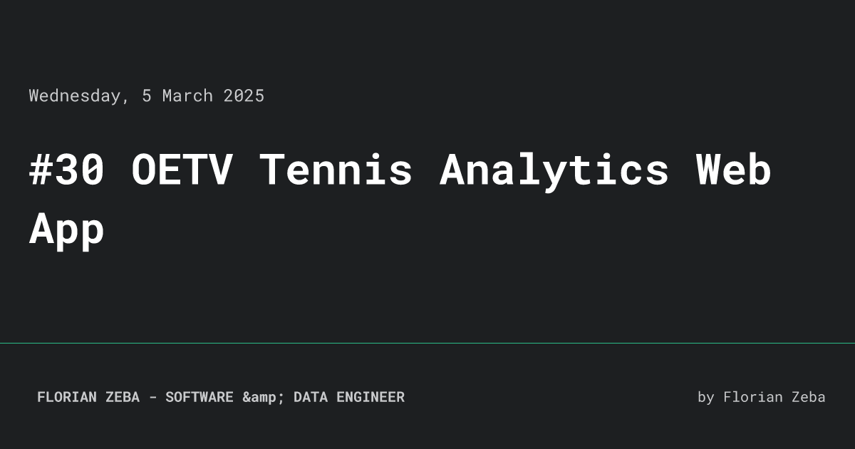 #30 OETV Tennis Analytics Web App • FLORIAN ZEBA - SOFTWARE & DATA ENGINEER