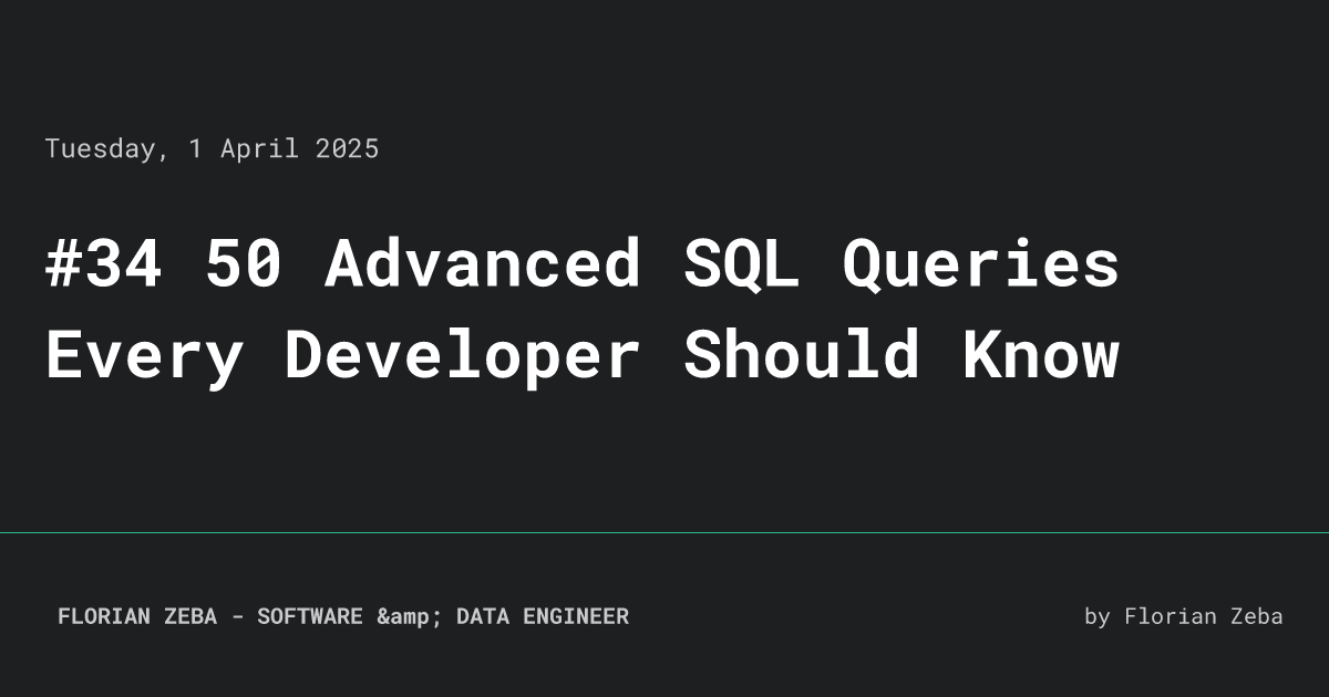 34 50 Advanced Sql Queries Every Developer Should Know • Florian Zeba Software And Data Engineer