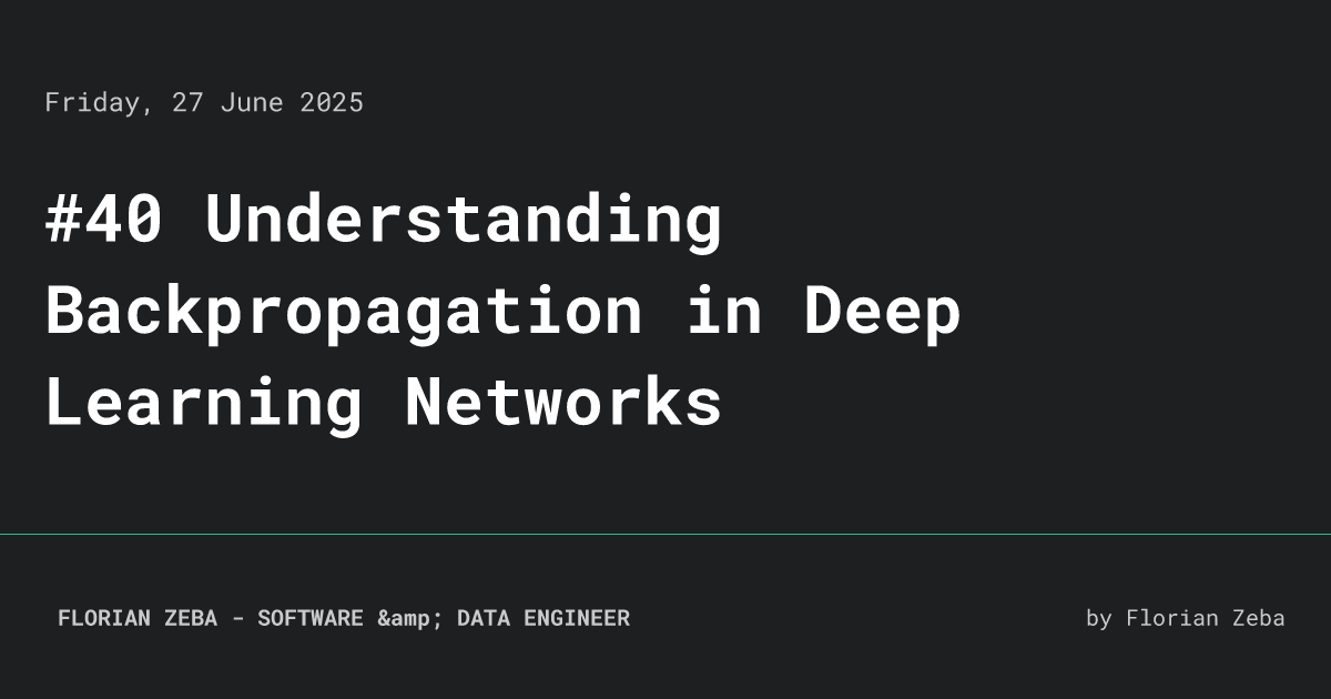 #40 Understanding Backpropagation in Deep Learning Networks • FLORIAN ZEBA - SOFTWARE & DATA ...