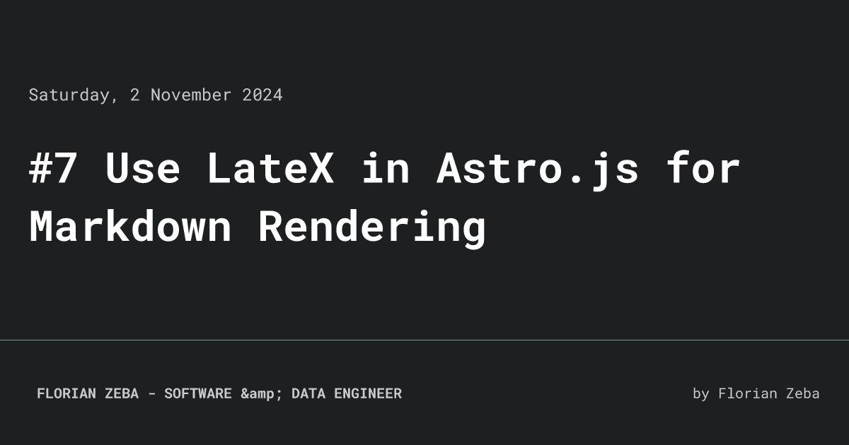 #7 Use LateX in Astro.js for Markdown Rendering • FLORIAN ZEBA - SOFTWARE & DATA ENGINEER